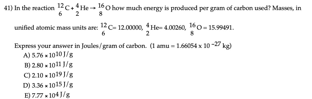 SOLVED: In the reaction 12C + 4He -> 16O, how much energy is produced ...