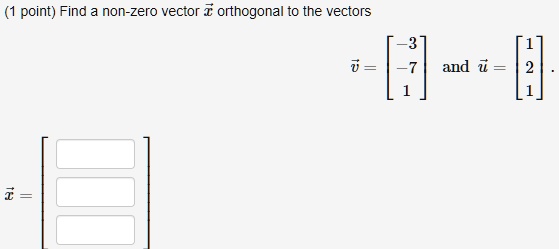 SOLVED: point) Find non-zero vector € orthogonal to the vectors and u