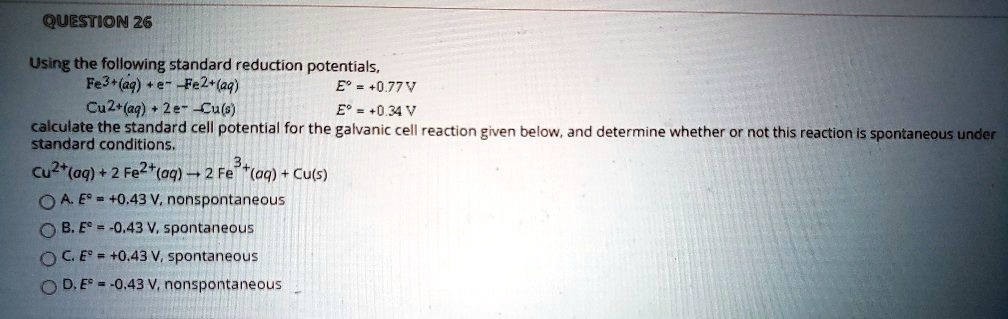 SOLVED: QUESTION 26 Using the following standard reduction potentials, Fe3+(aq) FFe2+(aq) E ...