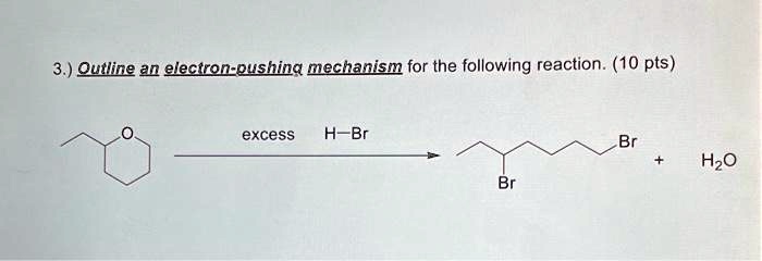 SOLVED: 3. Outline an electron-pushing mechanism for the following reaction. (10 pts) Excess HBr ...