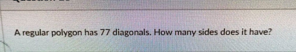 SOLVED: A regular polygon has 77 diagonals. How many sides does it have?