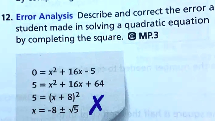 12. Error Analysis Describe and correct the error a student made in solving a quadratic equation ...