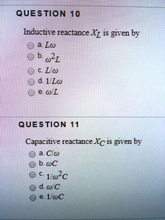 QUESTION 10 Inductive reactance XL is given by a. Lω b. ω^2L c. L/ω d ...