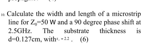 SOLVED: Calculate the width and length of a microstrip line for Z-50 Î© and a 90 degree phase ...