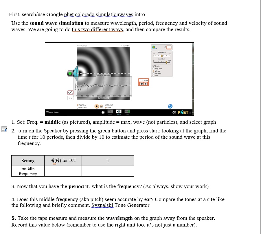 First, search/use Google phet colorado simulationwaves intro Use the sound wave simulation to ...
