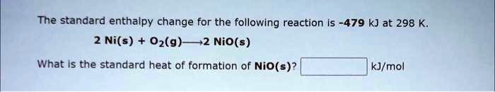 SOLVED: The standard enthalpy change for the following reaction is -479 ...
