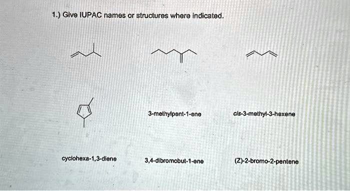 1.) Give IUPAC names or structures where indicated. 3-methylpent-1-ene ...