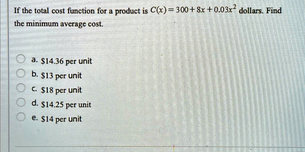SOLVED: If the total cost function for a product is C(x)=300+8x+0.03x ...