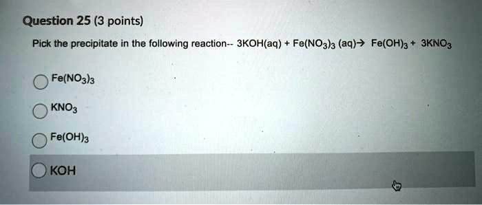 SOLVED: Question 25 (3 points) Pick the precipitate in the following ...