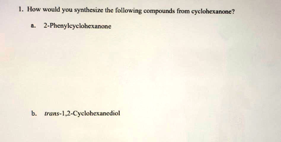 SOLVED: How would you synthesize the following compounds from ...