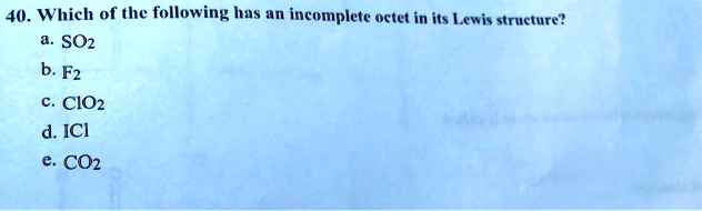 SOLVED: 40. Which of the following has an incomplete octet in its Lewis ...