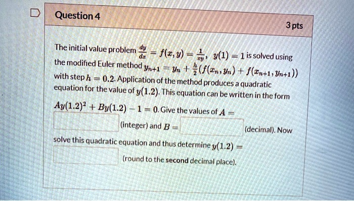 SOLVED:Question 4 3 pts The initial value problem f(z,y) 3(1) = 1is solved using the = modified ...