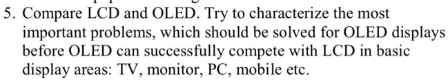 SOLVED: 5. Compare LCD and OLED. Try to characterize the most important ...