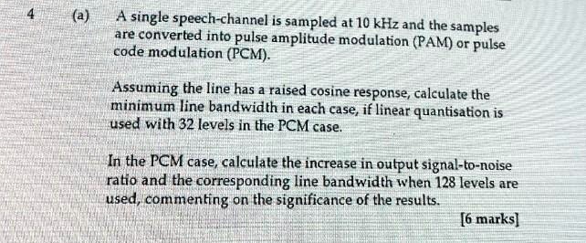 SOLVED: A single speech-channel is sampled at 10 kHz and then converted ...
