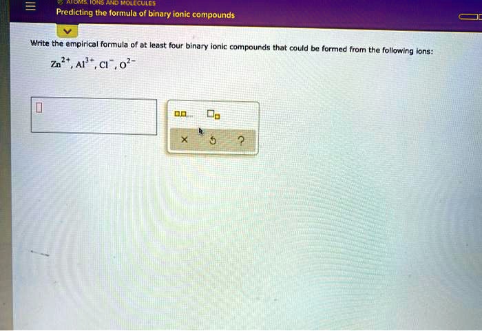 SOLVED:Atens Too AND molccules Predicting the formula of binary Ionic compounds Write the ...