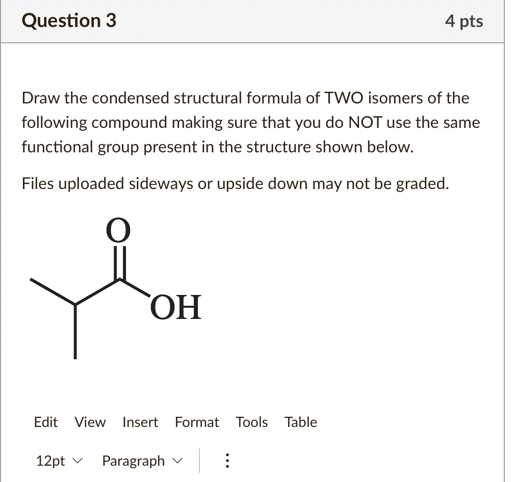 Question 3 4 Pts Draw The Condensed Structural Formula Of Two Isomers Of The Following Compound