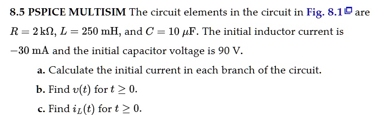 8.5 PSPICE MULTISIM The circuit elements in the circuit in...