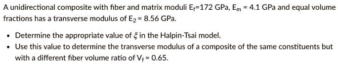 SOLVED: A unidirectional composite with fiber and matrix moduli E = 172 ...