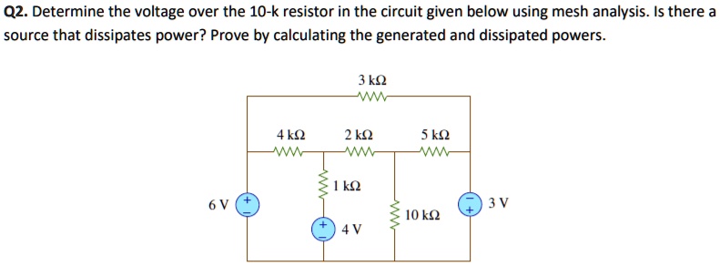 SOLVED: Q2. Determine the voltage over the 10-k resistor in the circuit given below using mesh ...