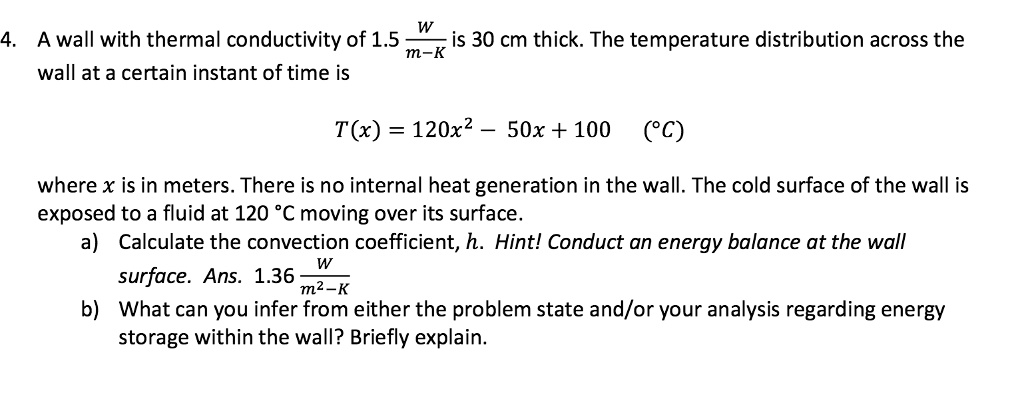 4. A wall with thermal conductivity of 1.5 (W)/(m · K) is 30 cm thick. The temperature ...