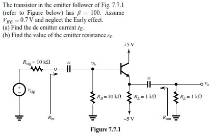 [GET ANSWER] The transistor in the emitter follower of Fig. 7.7.1 (refer to Figure below) has β ...