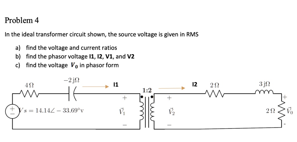 SOLVED: Problem 4 In the ideal transformer circuit shown, the source voltage is given in RMS. a ...