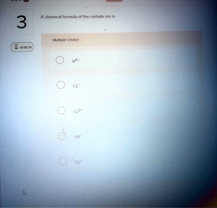 SOLVED: A chemical formula of the carbide ion iS 3 Multlple Cholce 0118.39