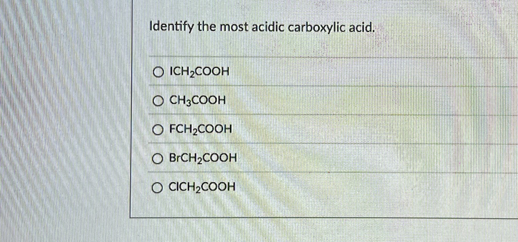identify the most acidic carboxylic acid o ich2cooh o ch3cooh o ...