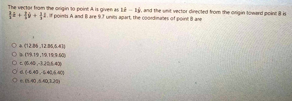 SOLVED: The vector from the origin to point A is given as (1, -1, y ...