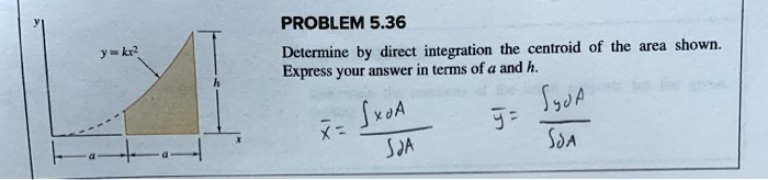 SOLVED: PROBLEM 5.36: Determine, by direct integration, the centroid of the area shown. Express ...