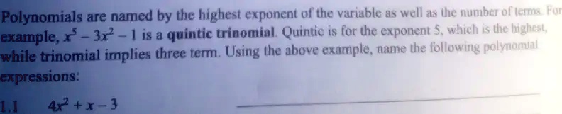 Polynomials are named by the highest exponent of the variable as well as the number of terms ...