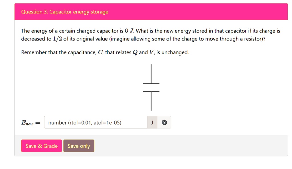SOLVED: Question 3: Capacitor Energy Storage The energy of a certain charged capacitor is 6 J ...
