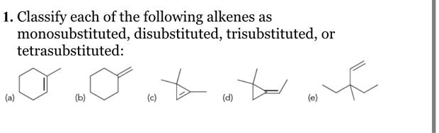 1. Classify each of the following alkenes as monosubstituted ...