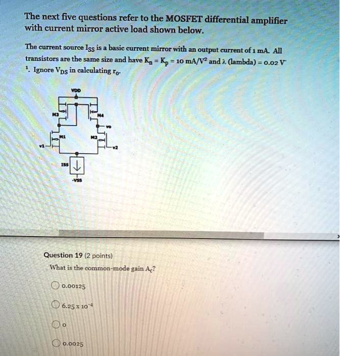 the next five questions refer to the mosfet differential amplifier with ...