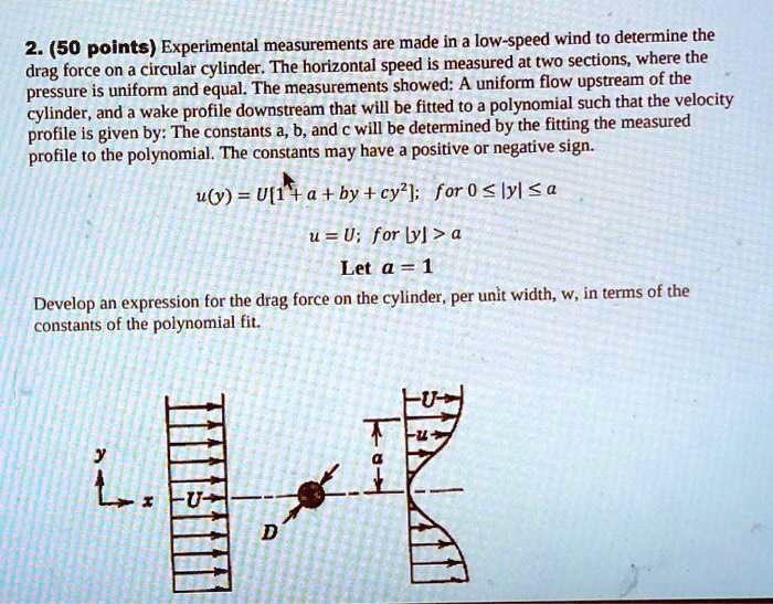 SOLVED: 2.50 points)Experimental measurements are made in a low-speed wind to determine the drag ...