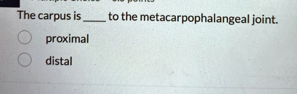 [GET ANSWER] the carpus is q to the metacarpophalangeal joint proximal ...