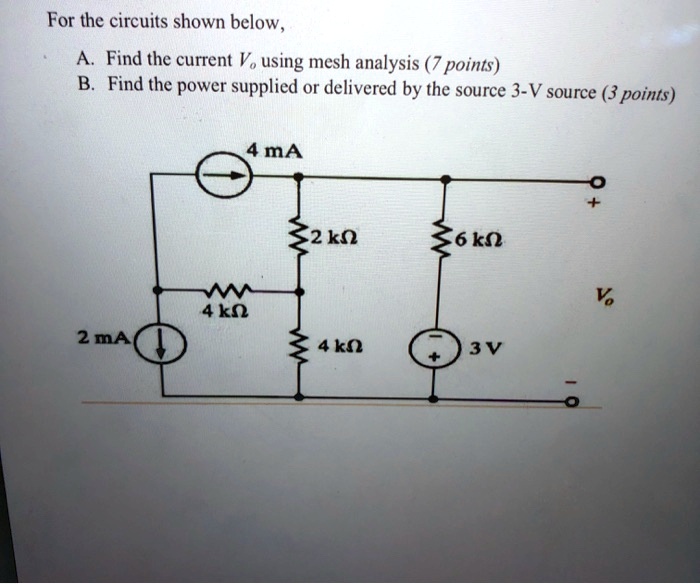 SOLVED: For the circuits shown below, A. Find the current I using mesh analysis (7 points). B ...