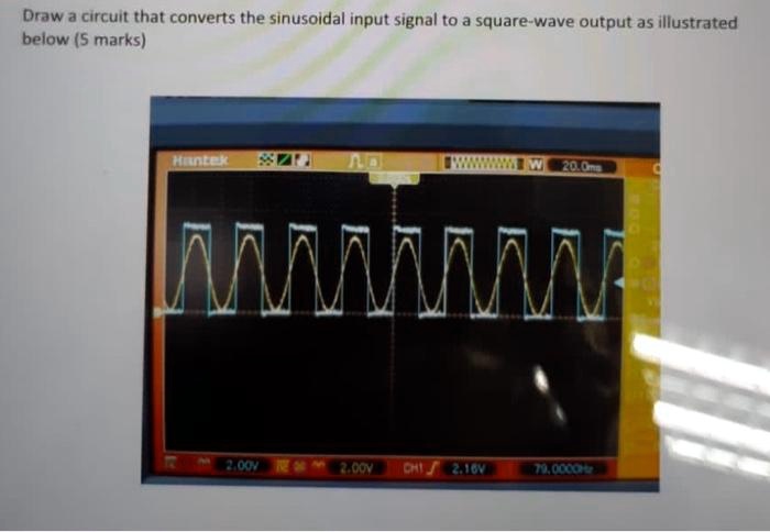 draw a circuit that converts the sinusoidal input signal to a square ...