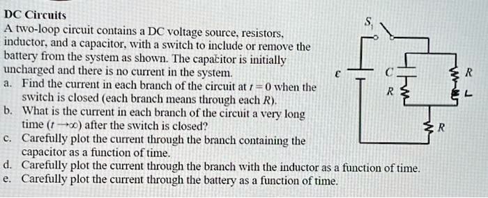 DC Circuits A two-loop circuit contains a DC voltage source, resistors, inductor, and a ...