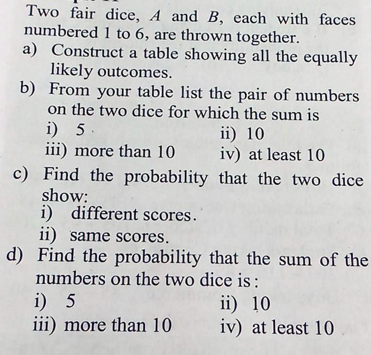 two fair dice a and b each with faces numbered 1 to 6 are thrown together a construct a table ...