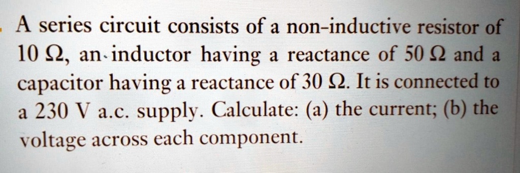 SOLVED: A series circuit consists of a non-inductive resistor of 10 Î©, an inductor having a ...