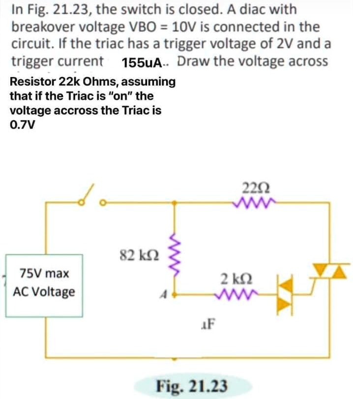 In Fig. 21.23, the switch is closed. A diac with breakover voltage VBO ...
