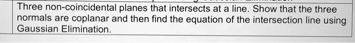 three non coincidental planes that intersects at a line show that the ...