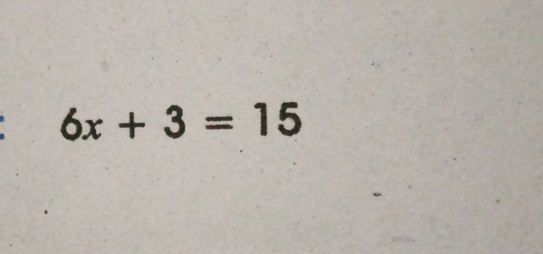 SOLVED: 6 x+3=15