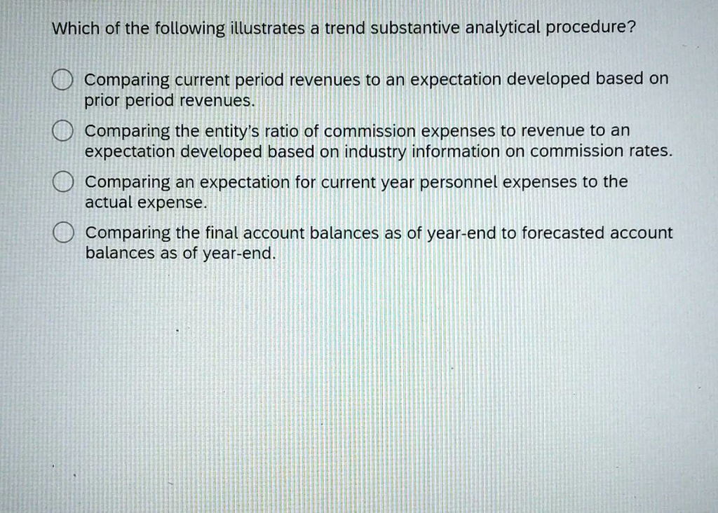 Which of the following illustrates a trend substantive analytical ...