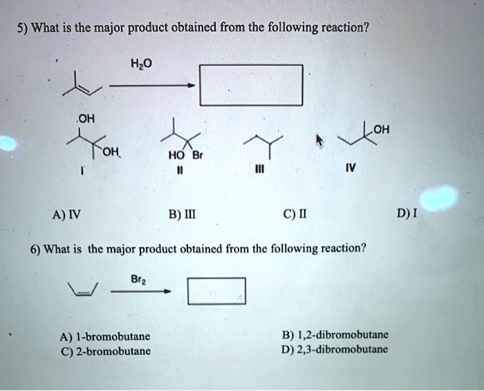 SOLVED: 5) What is the major product obtained from the following ...