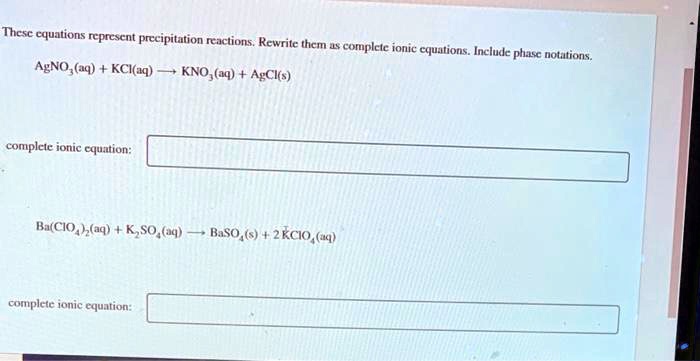 SOLVED: These equations represent precipitation reactions. Rewrite them as complete ionic ...