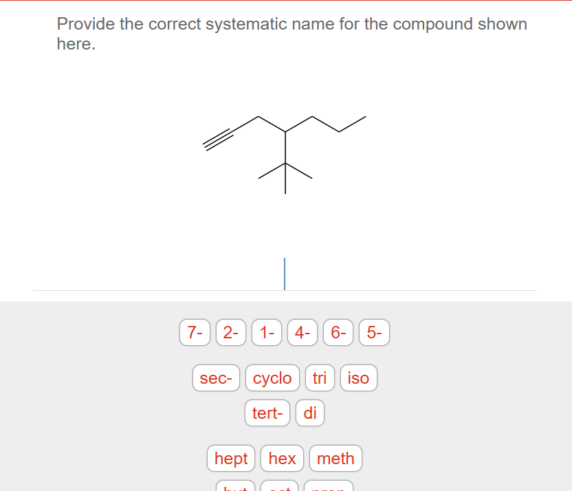 Provide the correct systematic name for the compound shown here. 7- 2 ...