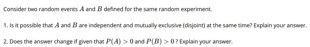 SOLVED: Consider two random events Aand B defined for the same random experiment; 1. Is it ...