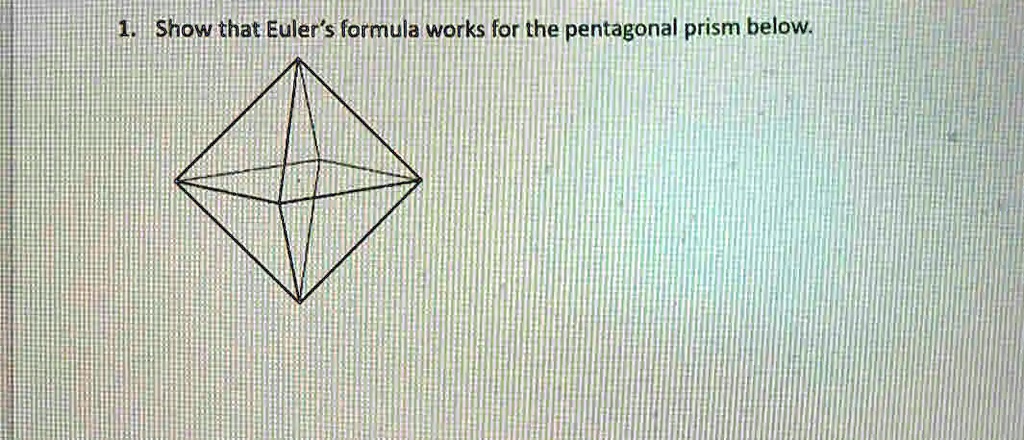 SOLVED: Show that Euler'formula works for the pentagonal prism below: